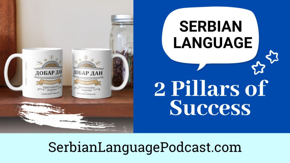 Learning the Serbian Language: The Two Pillars of Success - Serbian ...
